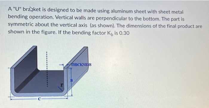 Solved A "U" bracket is designed to be made using aluminum | Chegg.com