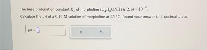 Solved The base protonation constant Kb of morpholine | Chegg.com