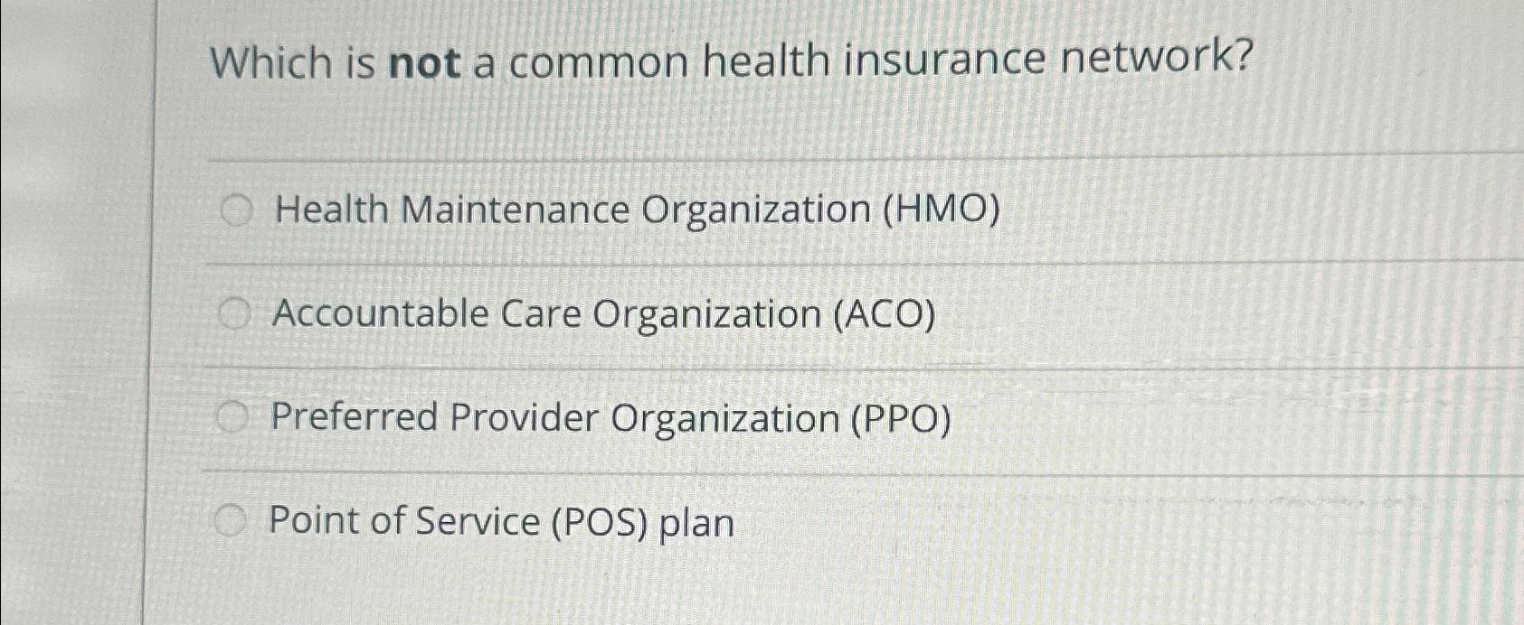 Solved Which is not a common health insurance network?Health | Chegg.com
