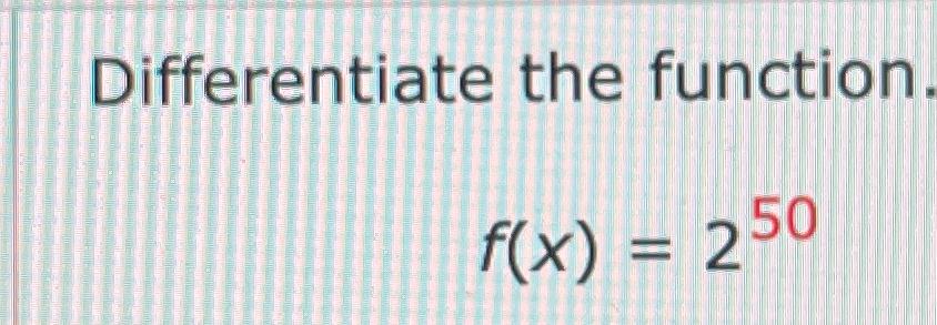 Solved Differentiate the function.f(x)=250 | Chegg.com