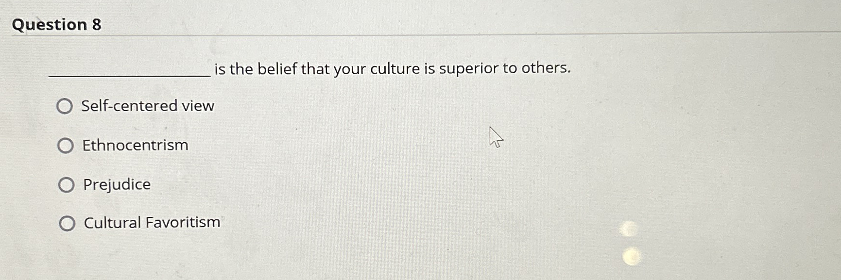 Solved Question 8is the belief that your culture is superior | Chegg.com