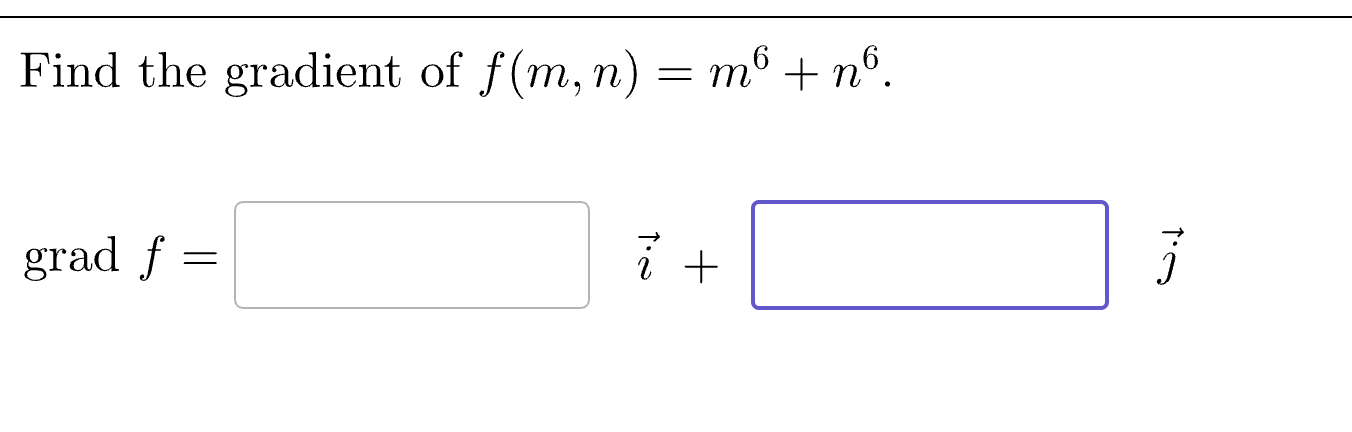 Solved Find the gradient of f(m,n)=m6+n6.gradf=vec(i)+vec(j) | Chegg.com