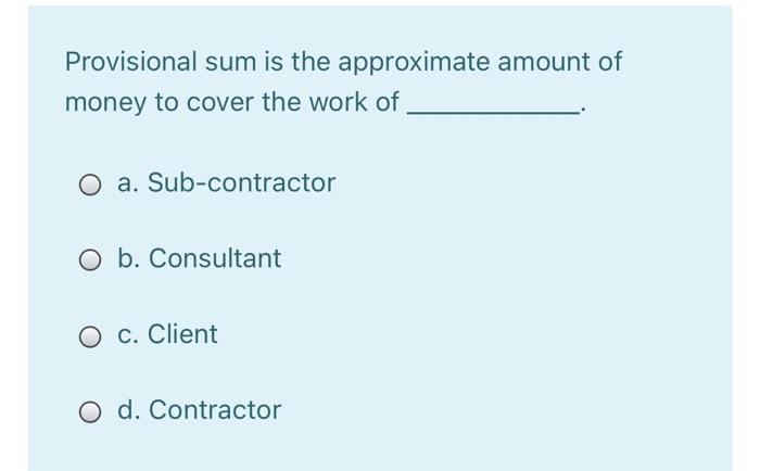Solved Provisional sum is the approximate amount of money to | Chegg.com