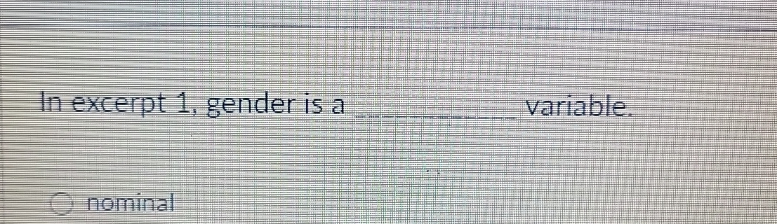 Solved In excerpt 1, ﻿gender is a variable.nominal | Chegg.com