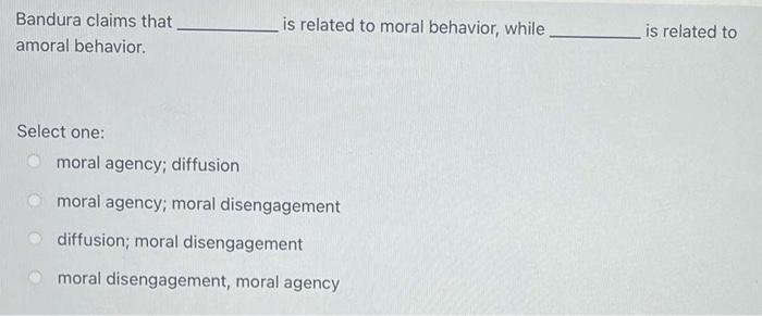 Solved Bandura claims that is related to moral behavior, | Chegg.com