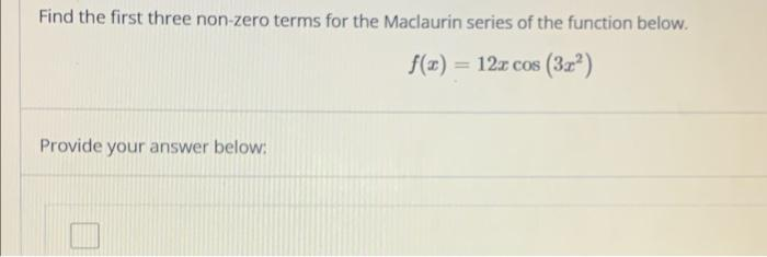 Solved Find the first three non-zero terms for the Maclaurin | Chegg.com
