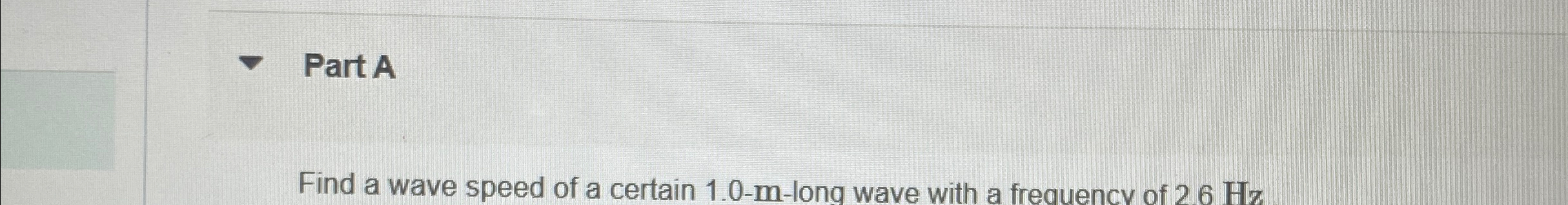 Solved Part AFind a wave speed of a certain 1.0-m-long wave | Chegg.com Solved Part AFind a wave speed of a certain 1.0-m-long wave | Chegg.com