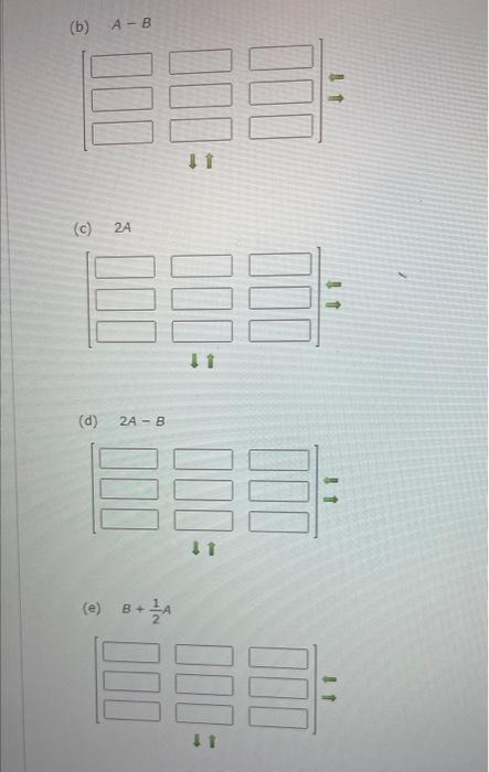 Solved Find, if possible, A+B,A−B,2A,2A−B, and B+21A. (If | Chegg.com