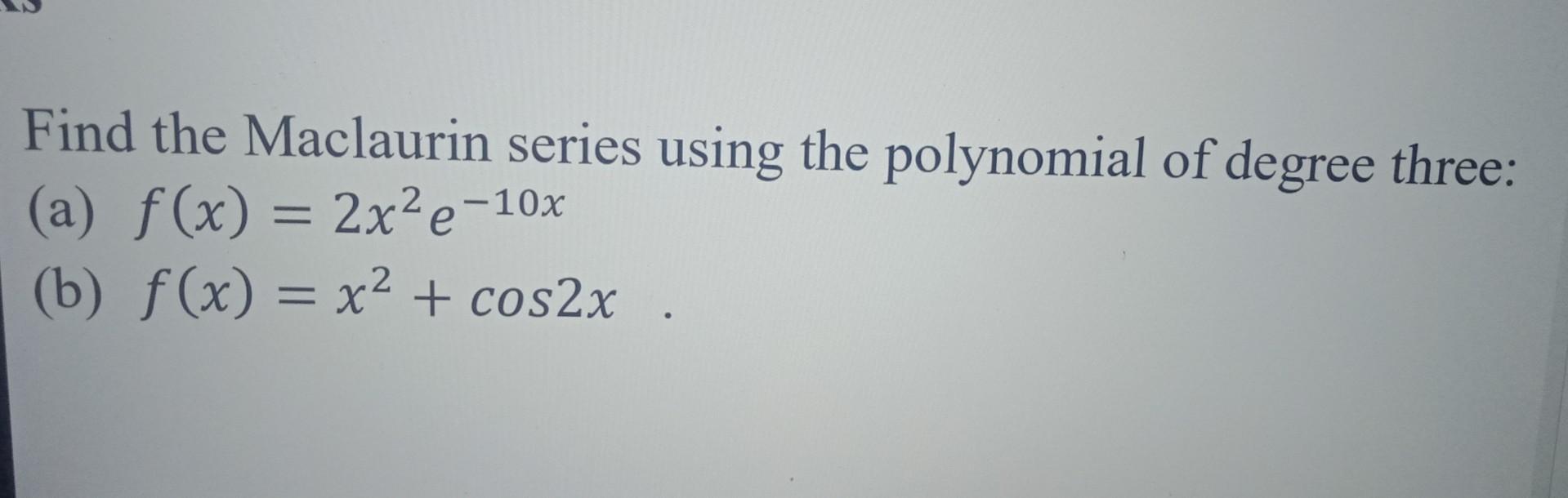 Solved Find the Maclaurin series using the polynomial of | Chegg.com