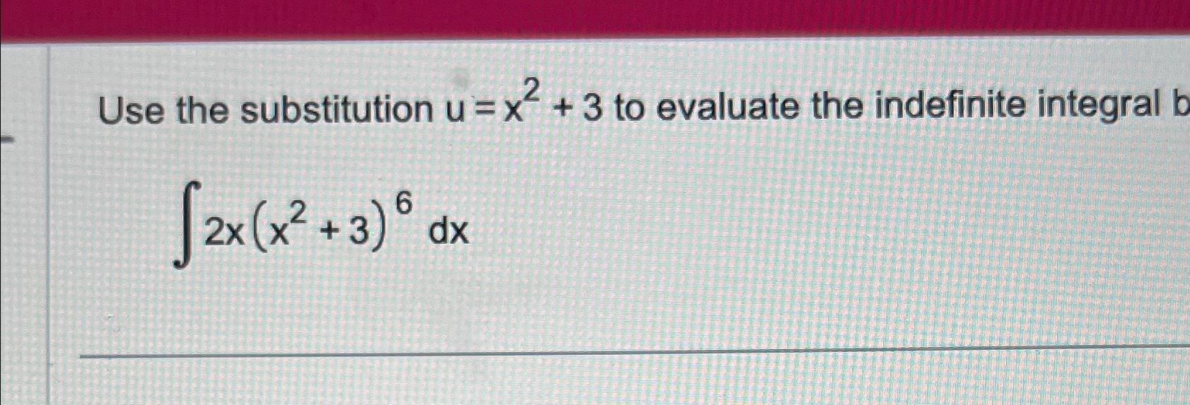 Solved Use the substitution u=x2+3 ﻿to evaluate the | Chegg.com