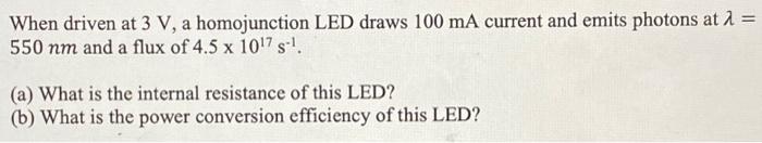 Solved When driven at 3 V, a homojunction LED draws 100 mA | Chegg.com