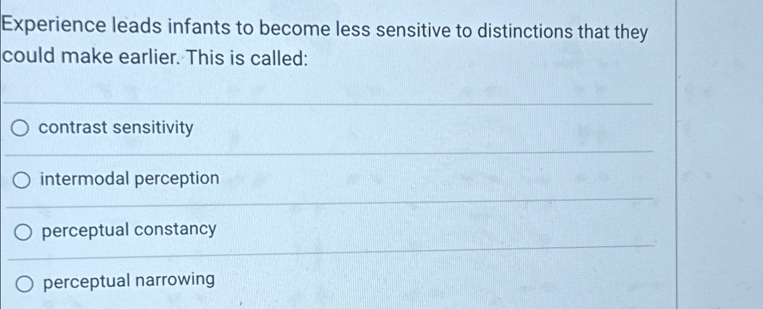 Solved Experience leads infants to become less sensitive to | Chegg.com