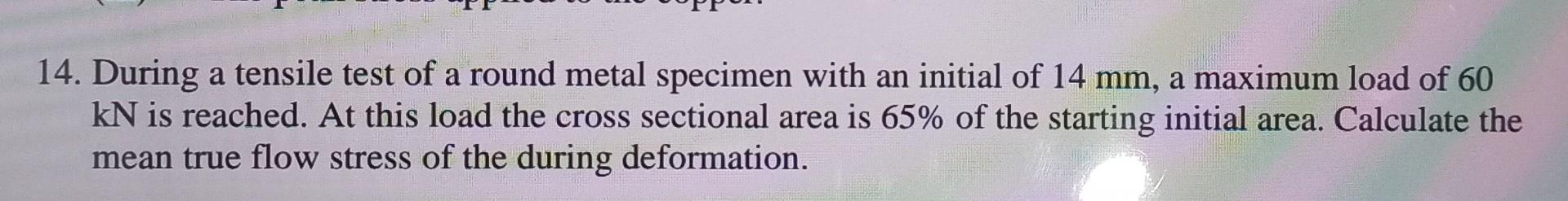Solved 14. During a tensile test of a round metal specimen | Chegg.com