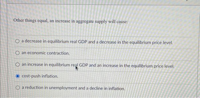 Solved Other things equal, an increase in aggregate supply | Chegg.com
