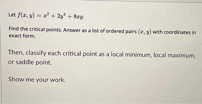 Solved Let f(x,y)=x2+2y4+8xy. Find the critical points. | Chegg.com
