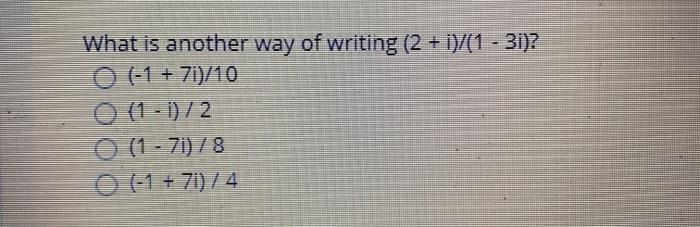 Solved What is another way of writing (2 + i)/(1 - 31)? 0 | Chegg.com