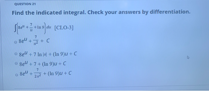 Solved QUESTION 21 Find the indicated integral. Check your | Chegg.com