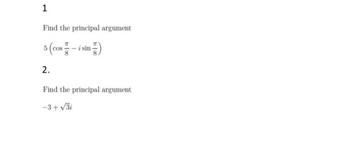 Solved Find the principal argument 5(cos8π−isin8π) 2. Find | Chegg.com