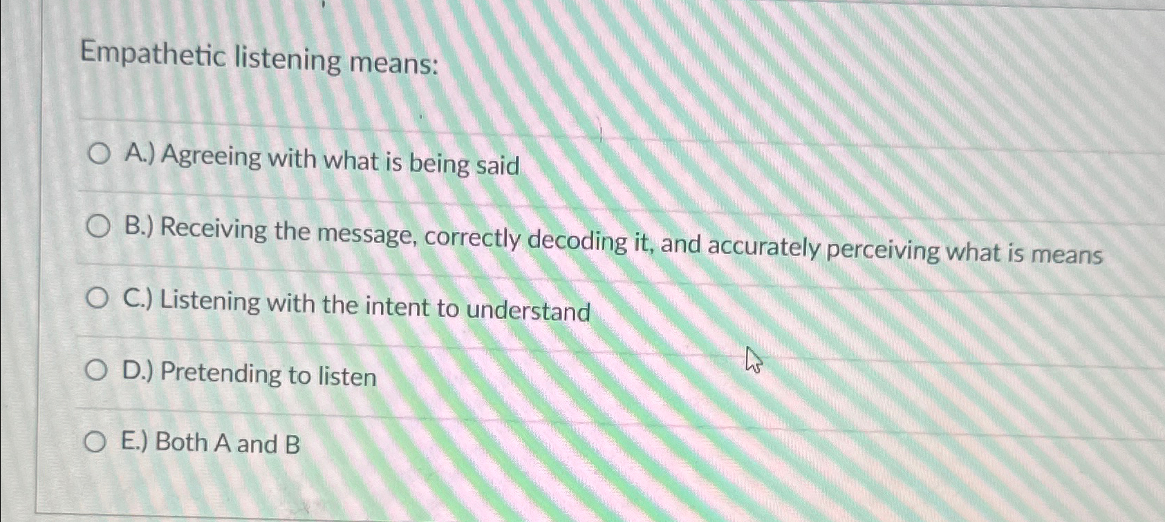 Solved Empathetic listening means:A.) ﻿Agreeing with what is | Chegg.com