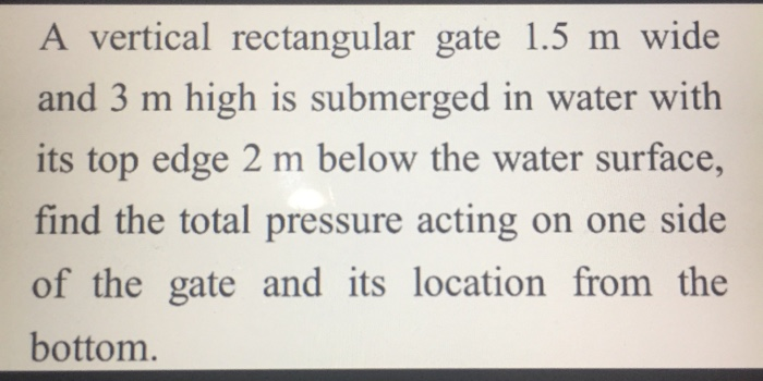 Solved A vertical rectangular gate 1.5 m wide and 3 m high | Chegg.com