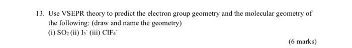Solved 13. Use VSEPR theory to predict the electron group | Chegg.com