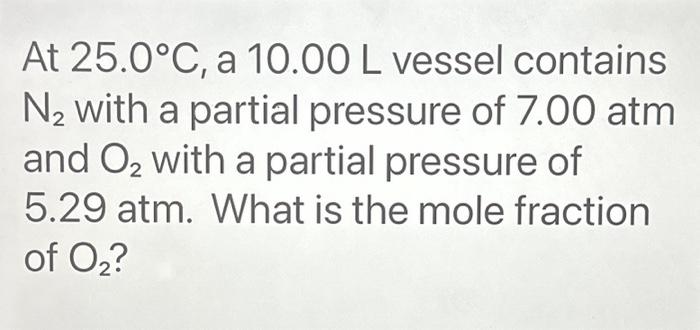 Solved At 25.0°C, a 10.00 L vessel contains N₂ with a | Chegg.com