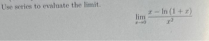 Solved Use series to evaluate the limit. limx→0x2x−ln(1+x) | Chegg.com