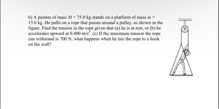 Solved 6) A painter of mass M=75.0 kg stands on a platform | Chegg.com