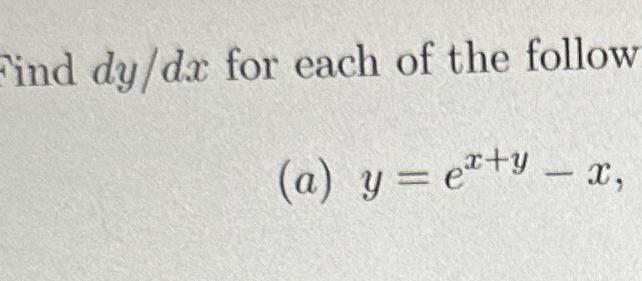 Solved Find dydx ﻿for each of the follow(a) y=ex+y-x | Chegg.com