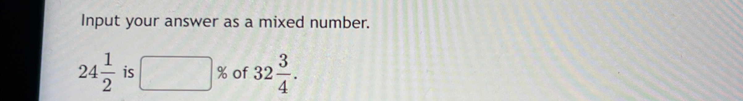 Solved Input your answer as a mixed number.2412 ﻿is % ﻿of | Chegg.com