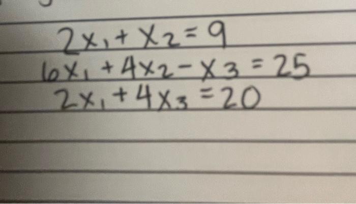 Solved 2x1+x2=9 6x1+4x2−x3=25 2x1+4x3=20 | Chegg.com
