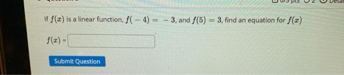 Solved If f(x) is a linear function, f(-4) = - 3, and f(5) = | Chegg.com