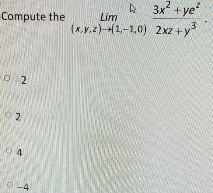 Solved Compute the lim(x,y,z)→(1,−1,0)2xz+y33x2+yez −2 2 4 | Chegg.com
