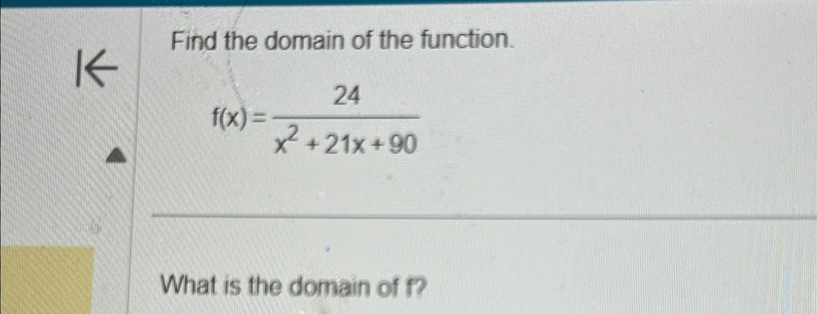 Solved Find the domain of the function.f(x)=24x2+21x+90What | Chegg.com
