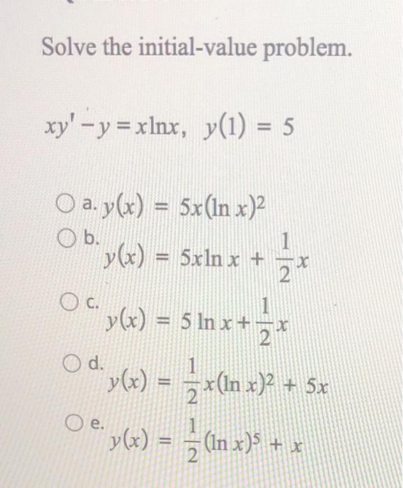 Solved Solve the initial-value problem. xy′−y=xlnx,y(1)=5 a. | Chegg.com