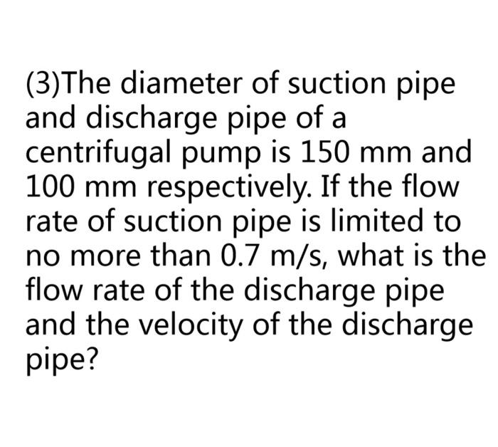 Solved (3)The diameter of suction pipe and discharge pipe of | Chegg.com