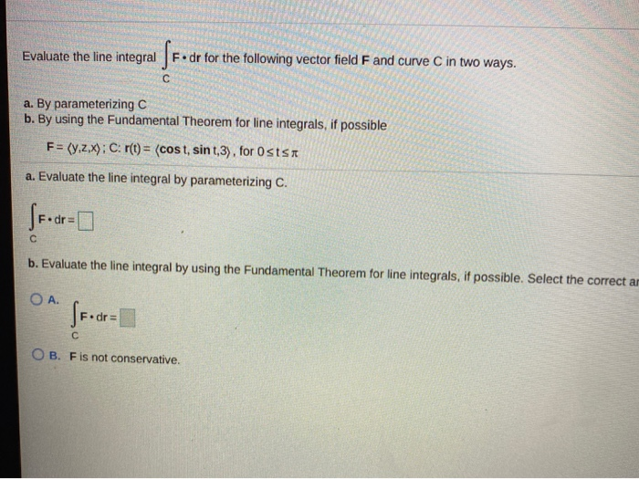 Solved Evaluate the line integral|Fdr for the following | Chegg.com
