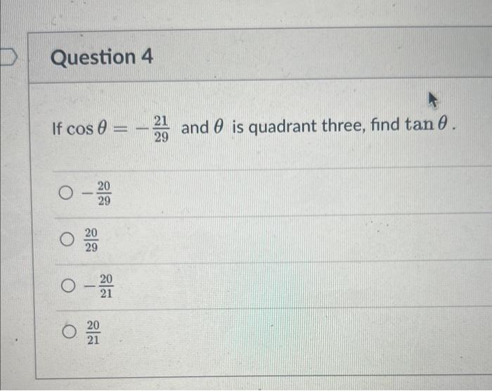 Solved If cosθ=−2921 and θ is quadrant three, find tanθ. | Chegg.com