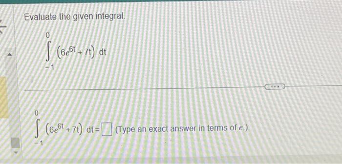 Solved Evaluate the given integral. ∫−10(6e6t+7t)dt | Chegg.com
