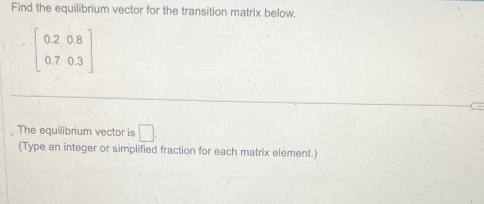 Solved Find the equilibrium vector for the transition matrix | Chegg.com