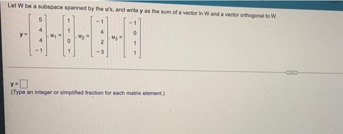 Solved Let W be a subspace spanned by the u's, and write y | Chegg.com