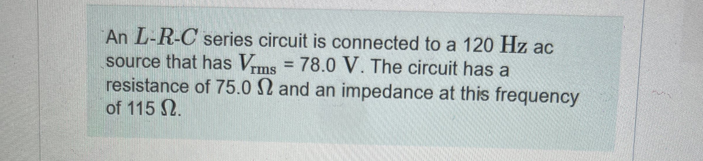 High Quality SOLUTION An L-R - C ﻿series circuit is connected to a 120 ﻿Hz | Chegg.com