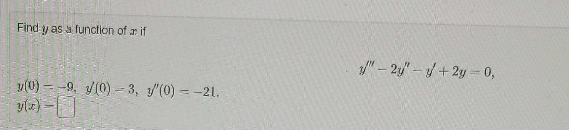 Solved Find y as a function of x if y′′′−2y′′−y′+2y=0 | Chegg.com