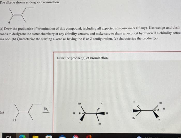 Solved The alkene shown undergoes bromination. a) Draw the | Chegg.com