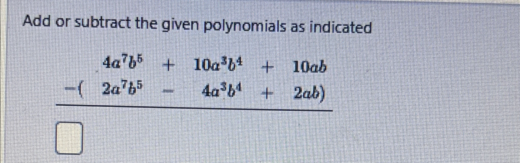 Solved Add or subtract the given polynomials as | Chegg.com