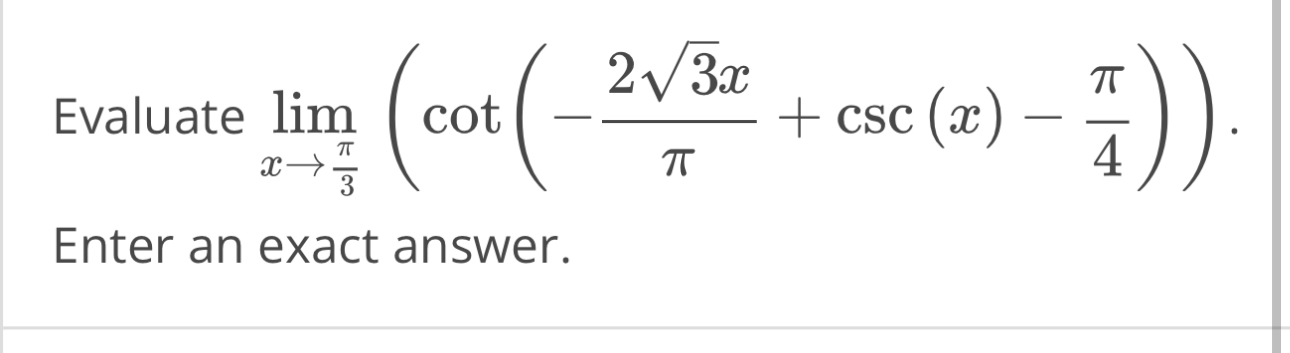 Solved Evaluate limx→π3(cot(-232xπ+csc(x)-π4))Enter an exact | Chegg.com