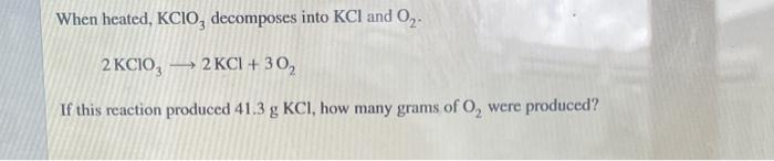 Solved When heated, KClO3 decomposes into KCl and O2. | Chegg.com