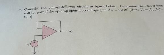 Solved 7. Consider the voltage-follower circuit in figure | Chegg.com