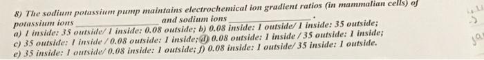 Solved 8) The sodium potassium pump maintains | Chegg.com