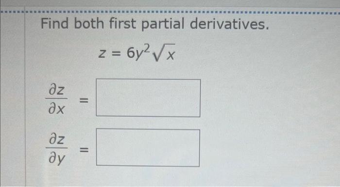 Solved Find both first partial derivatives. z=6y2x∂x∂z=∂y∂z= | Chegg.com